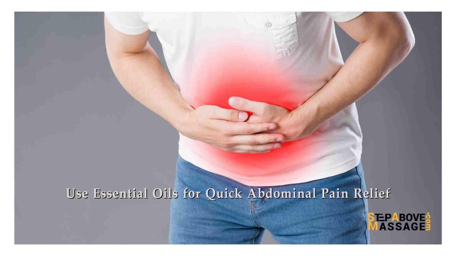 How to Use Essential Oils for Quick Abdominal Pain Relief - Step Above ...